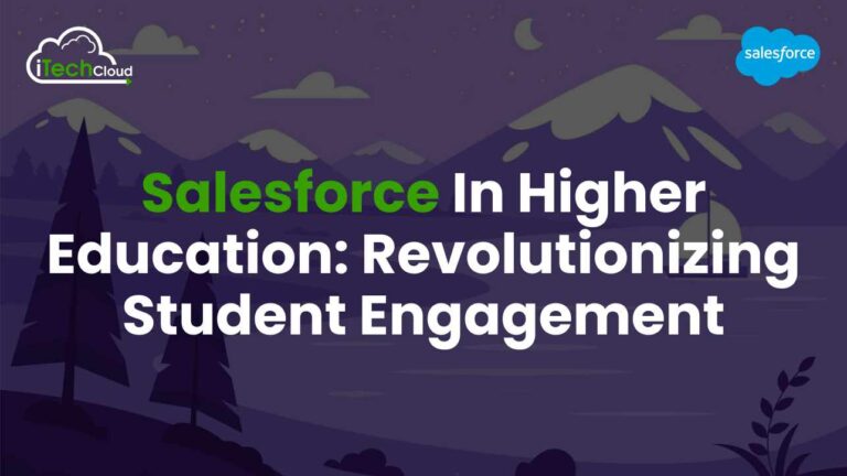 Salesforce in Higher Education: Revolutionizing Student Engagement