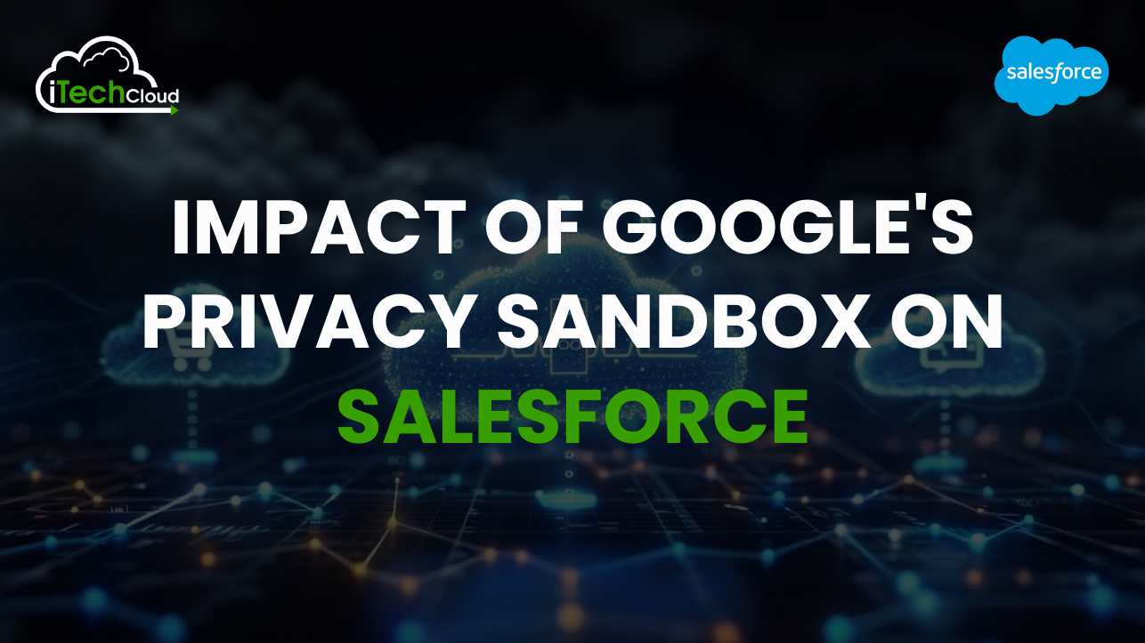 Impact of Google’s Privacy Sandbox on Salesforce