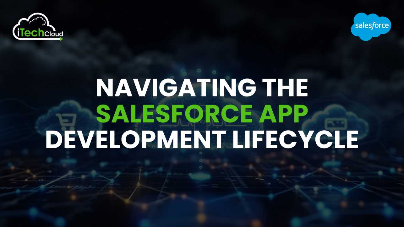 Navigating the Salesforce App Development Lifecycle