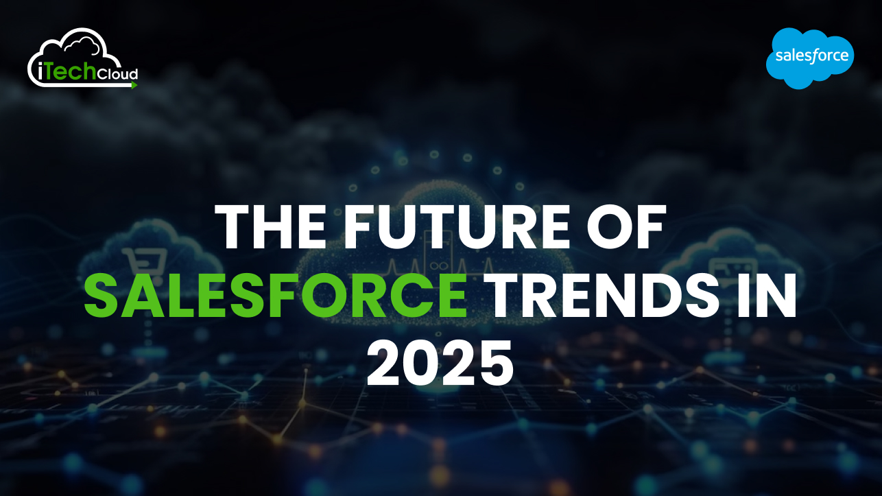 The Future of Salesforce Trends in 2025