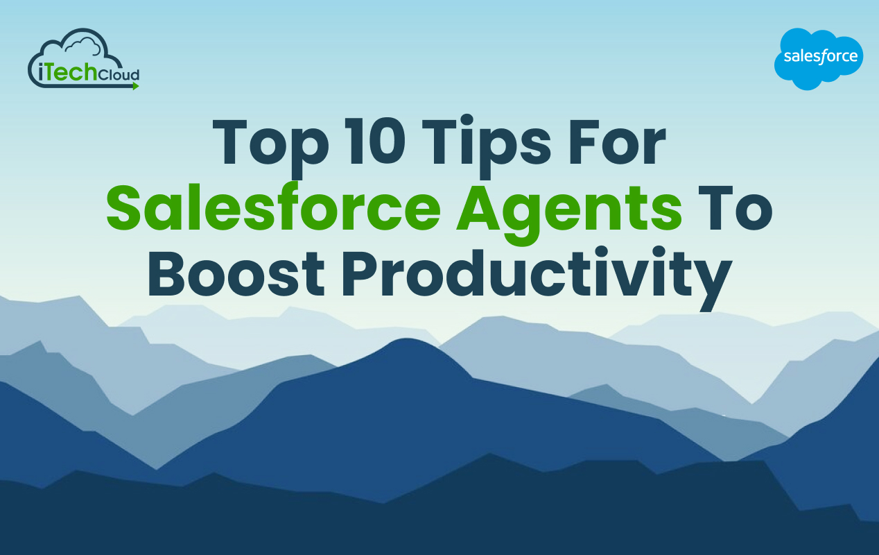 Top 10 Tips for Salesforce Agents to Boost Productivity