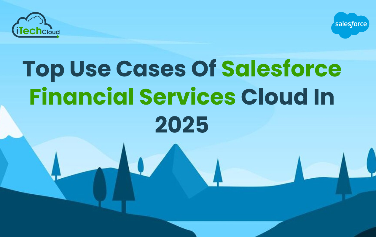 Top Use Cases of Salesforce Financial Services Cloud in 2025