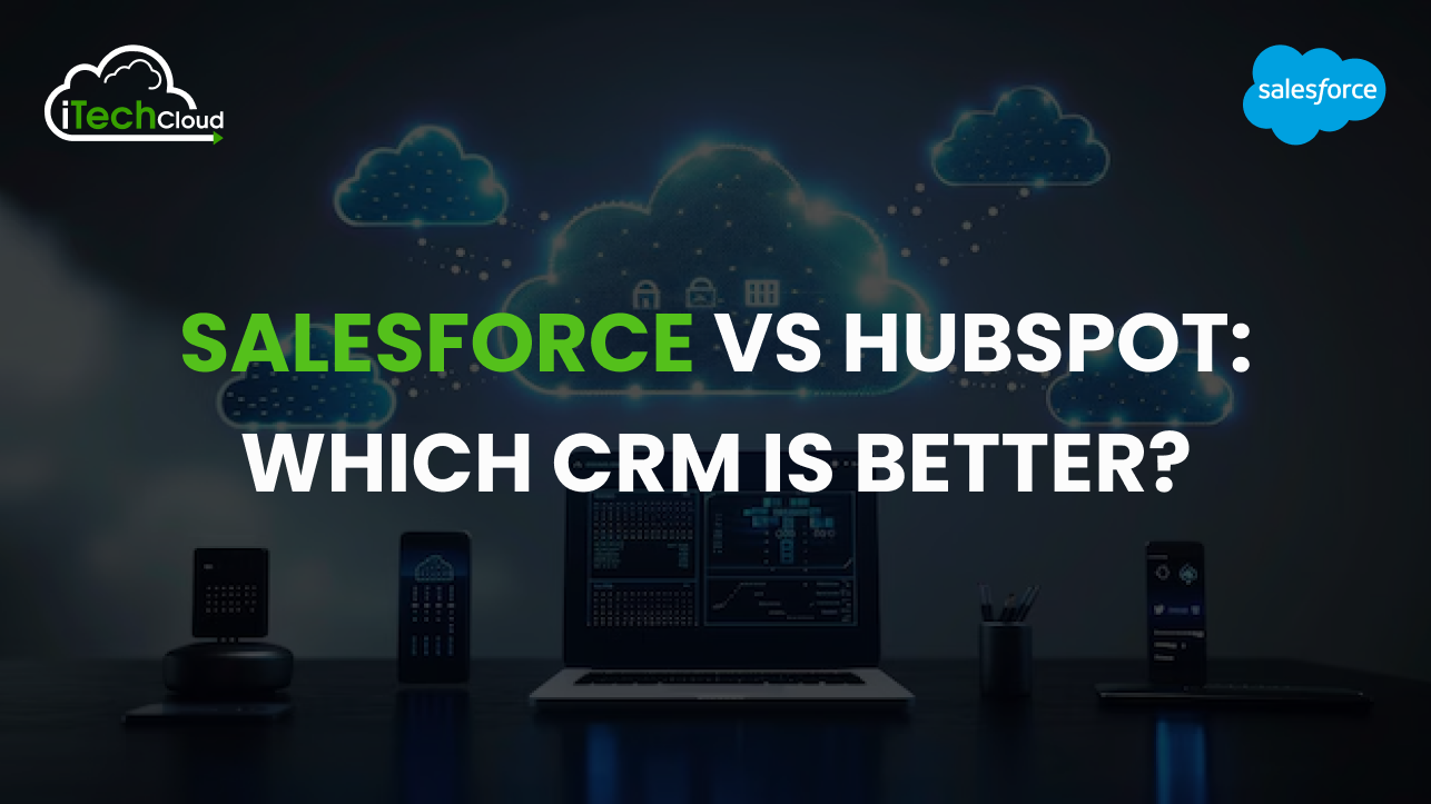 Salesforce vs HubSpot: Which CRM is Better?