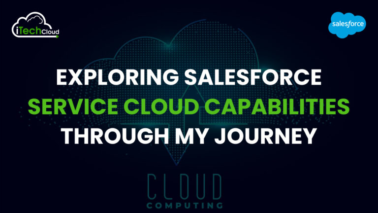 Exploring Salesforce Service Cloud Capabilities Through My Journey