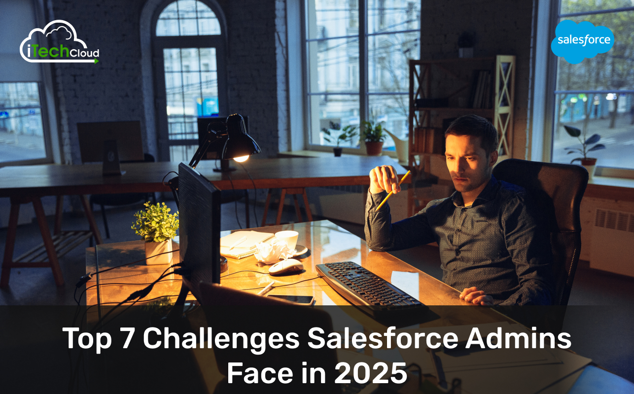 Top 7 Challenges Salesforce Admins Face in 2025